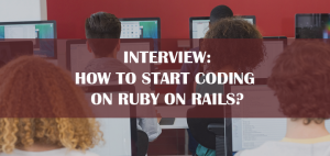 INTERVIEW: How to start coding on Ruby on Rails? — Rubyroid Labs